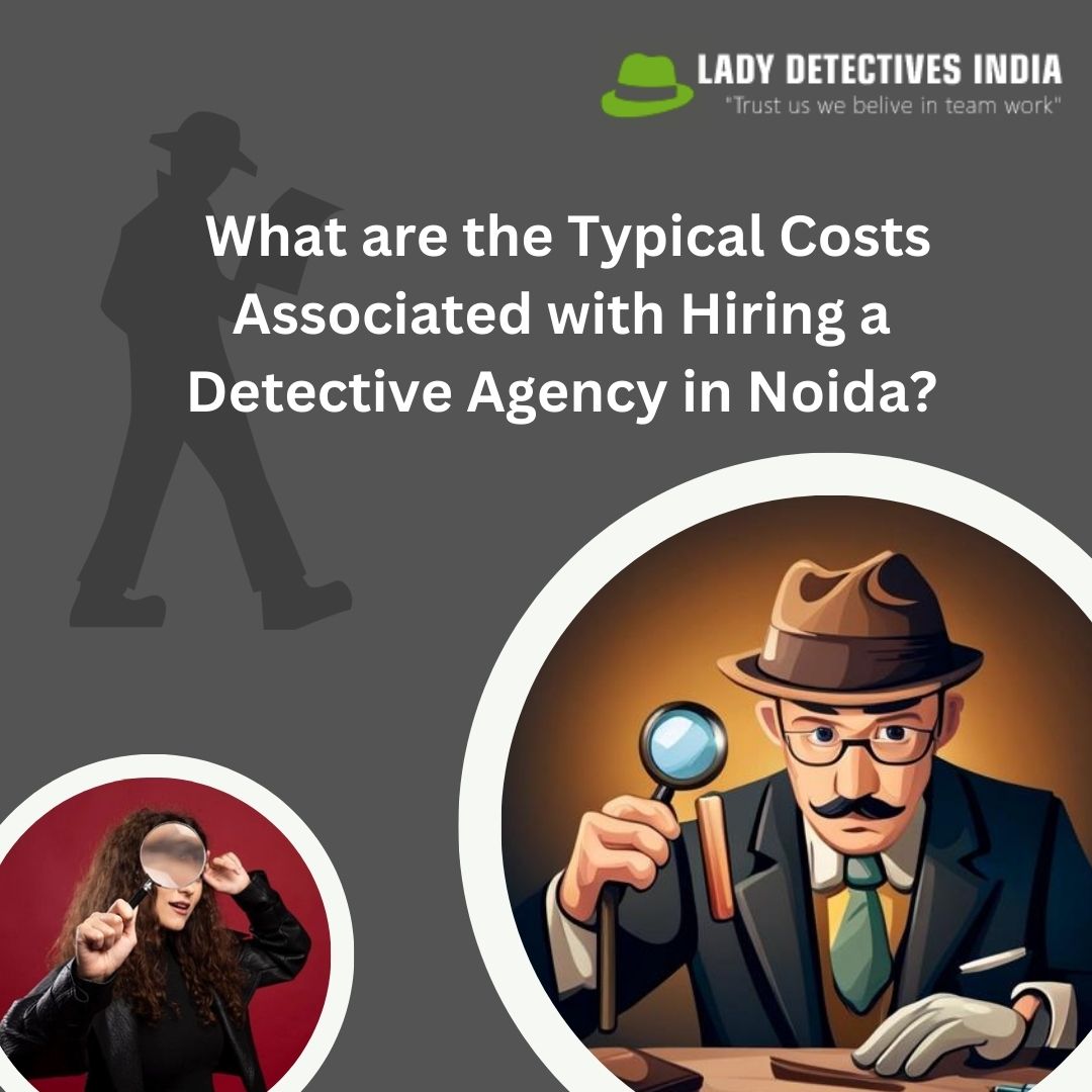 Hiring a Detective Agency in Noida